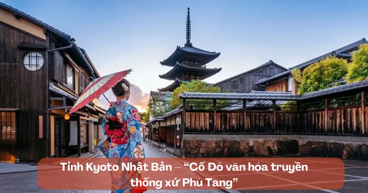 Kyoto Nhật Bản – “Cố Đô văn hóa truyền thống xứ Phù Tang" - Xuất Khẩu ...