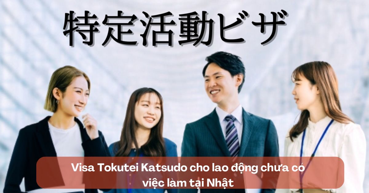 Visa Tokutei Katsudo cho lao động chưa có việc làm tại Nhật - Xuất Khẩu ...