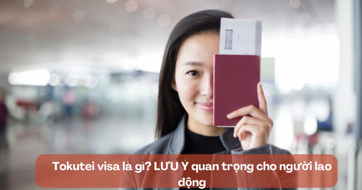 Tokutei visa là gì? LƯU Ý quan trọng cho người lao động - Xuất Khẩu Lao ...